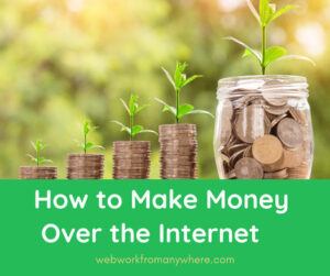 How to Make Money Over the Internet - Web Work From Anywhere